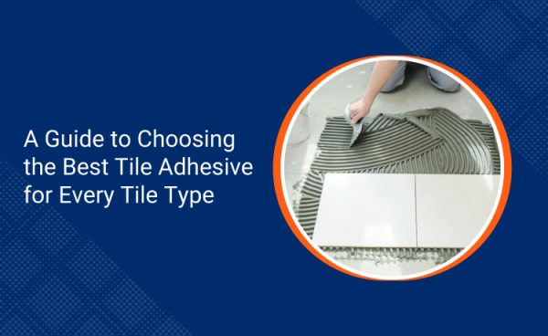 Tile Adhesive Types & Pro Tips for Strong Installations